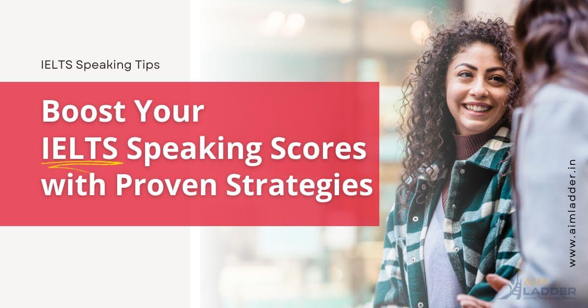 Boost Your IELTS Speaking Scores with Proven Strategies Boost Your IELTS Speaking Scores with Proven Strategies